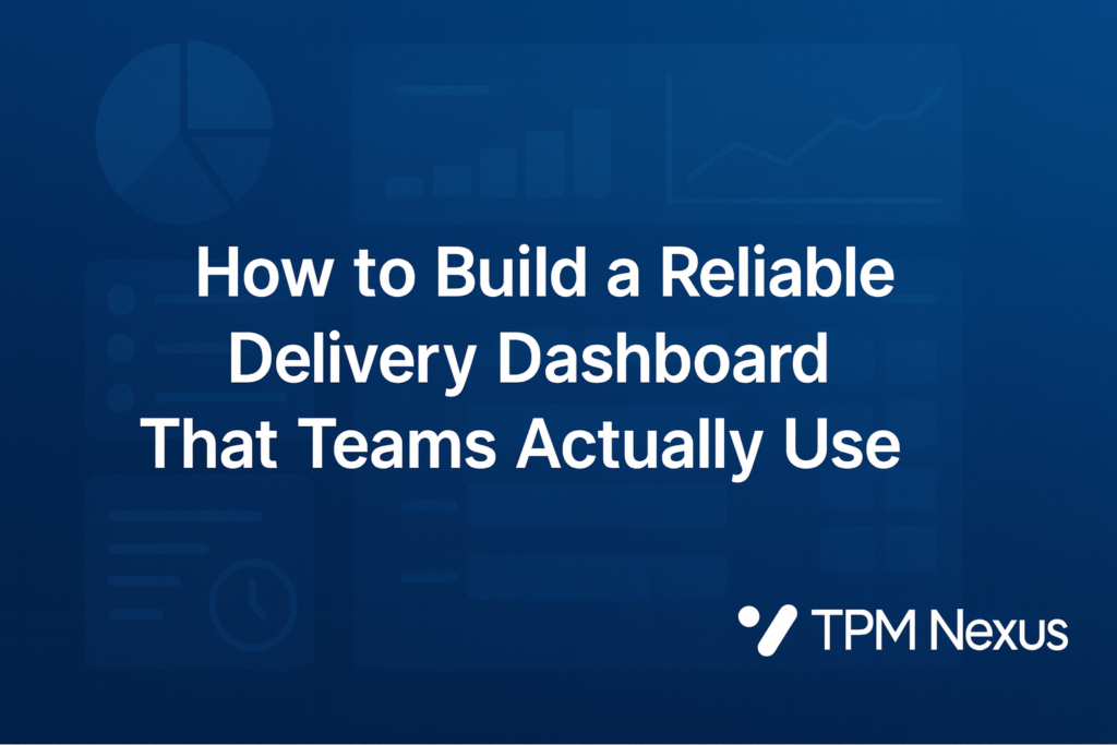 How to Build Reliable Delivery Dashboard That Teams Actually Use